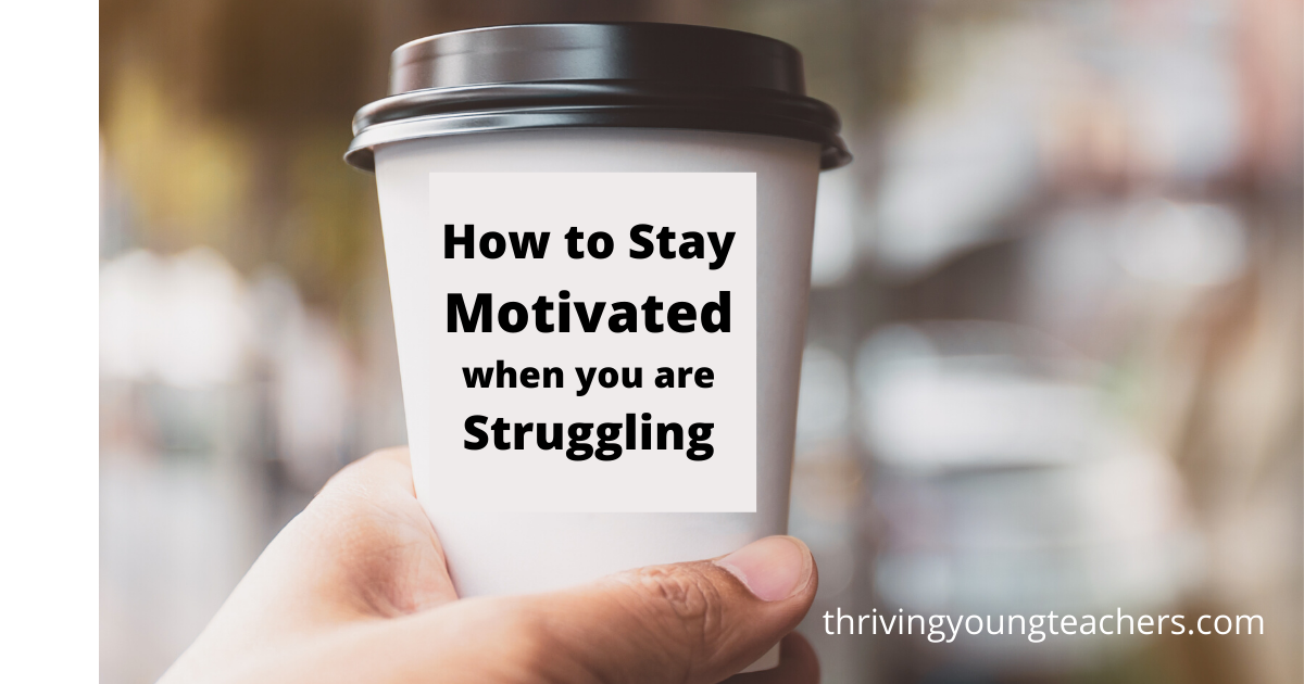 How to Stay Motivated When You're Struggling - Inspired Together Teachers