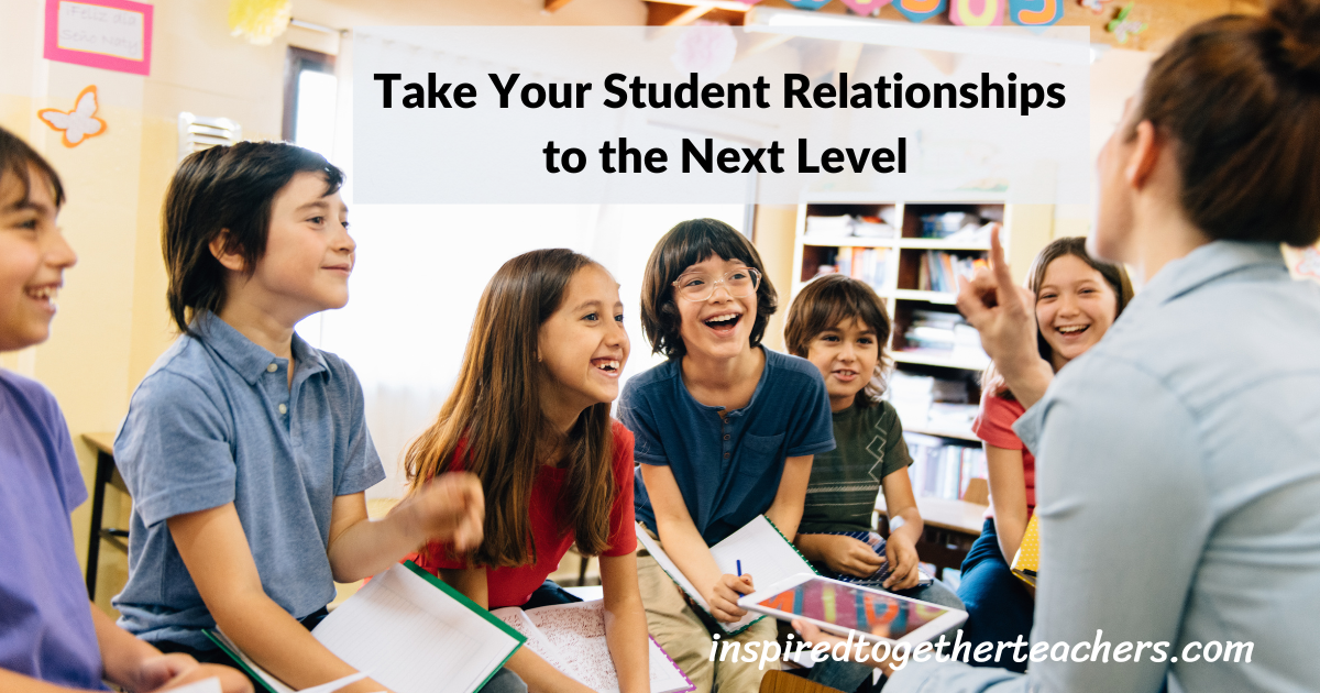 Take Your Student Relationships to the Next Level - Inspired Together ...