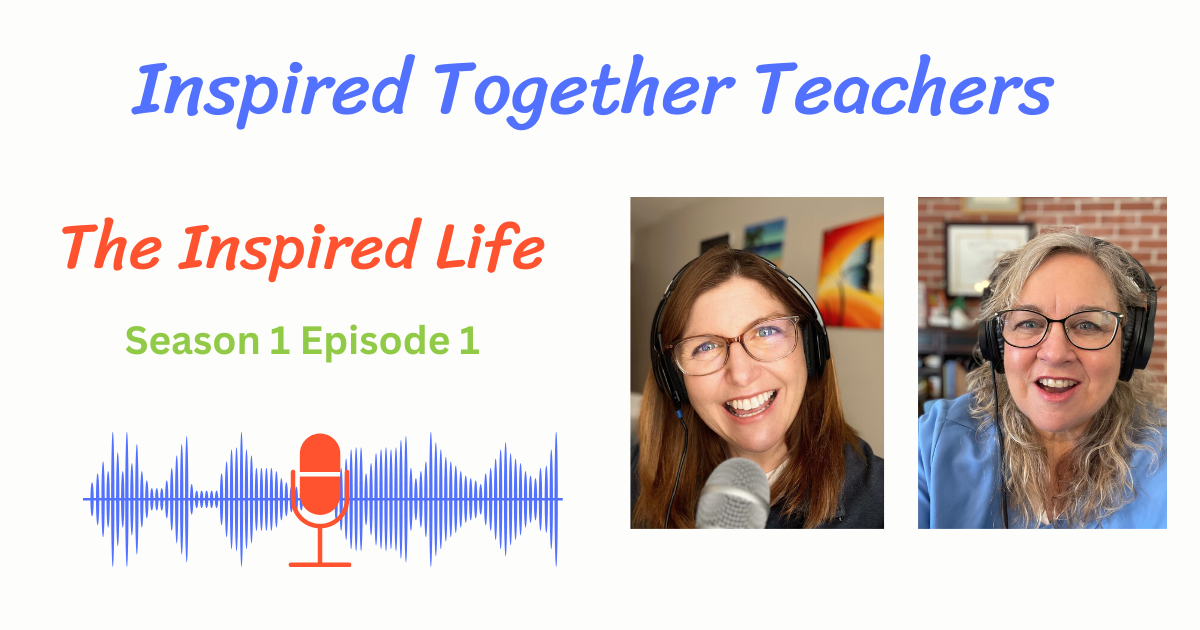 The Inspired Life Ep.1 - Inspired Together Teachers